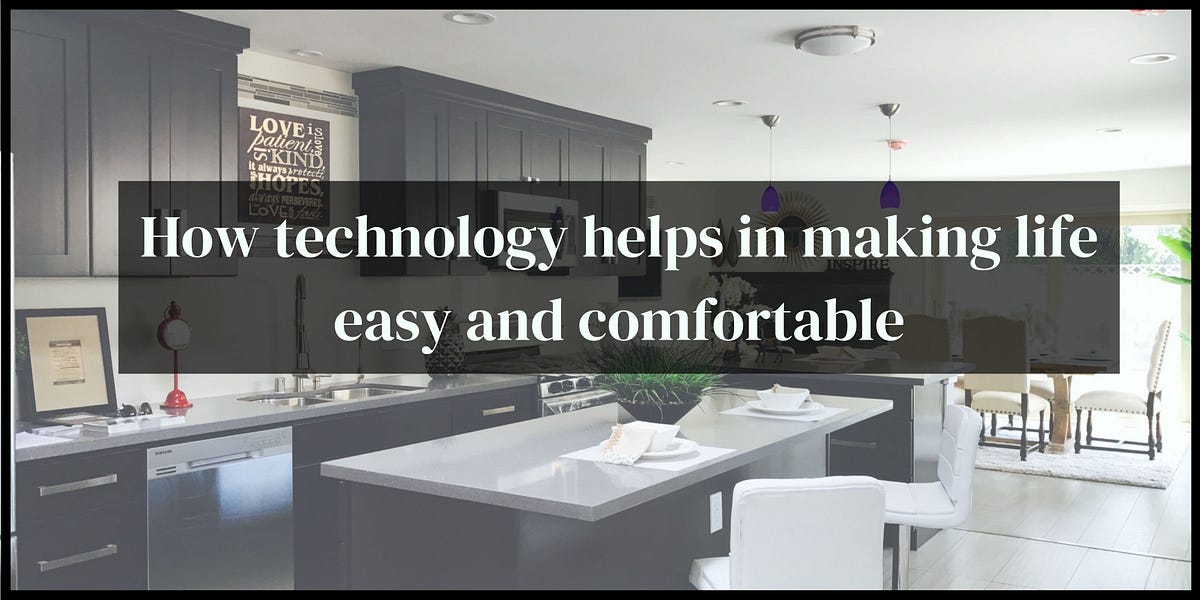 How technology helps in making life easy and comfortable | by The CBF ...
