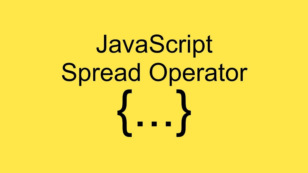 Spread Operatörü Nedir?. Spread Operatörü, Javascript’te üç… | by ...