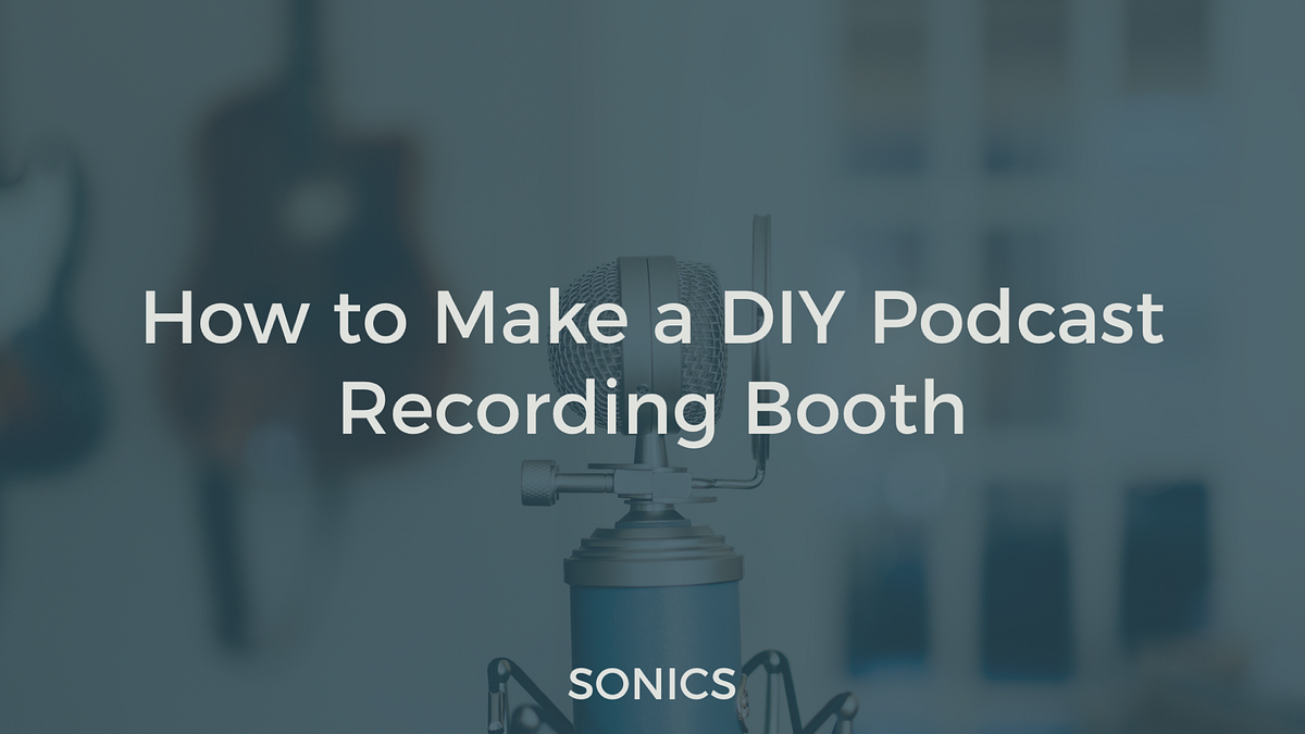 How to Make a DIY Podcast Recording Booth | by Sonics Podcasts | Sonics ...
