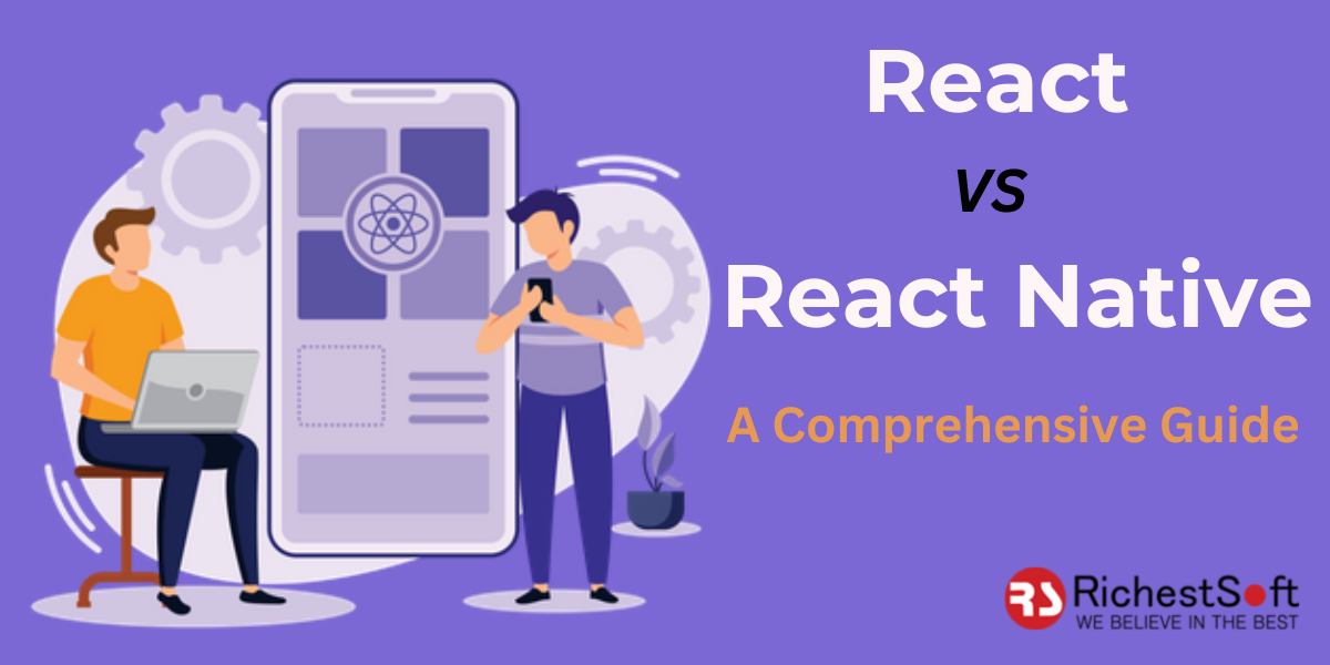 Comparing React vs React Native: A Comprehensive Guide | by RichestSoft | Medium