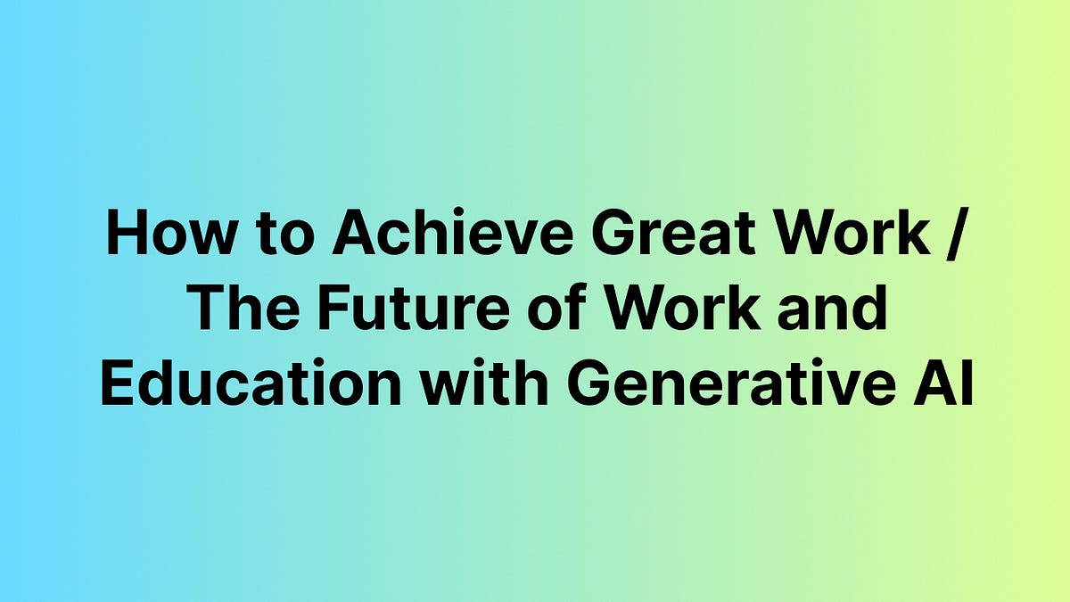 How to Achieve Great Work / The Future of Work and Education with ...