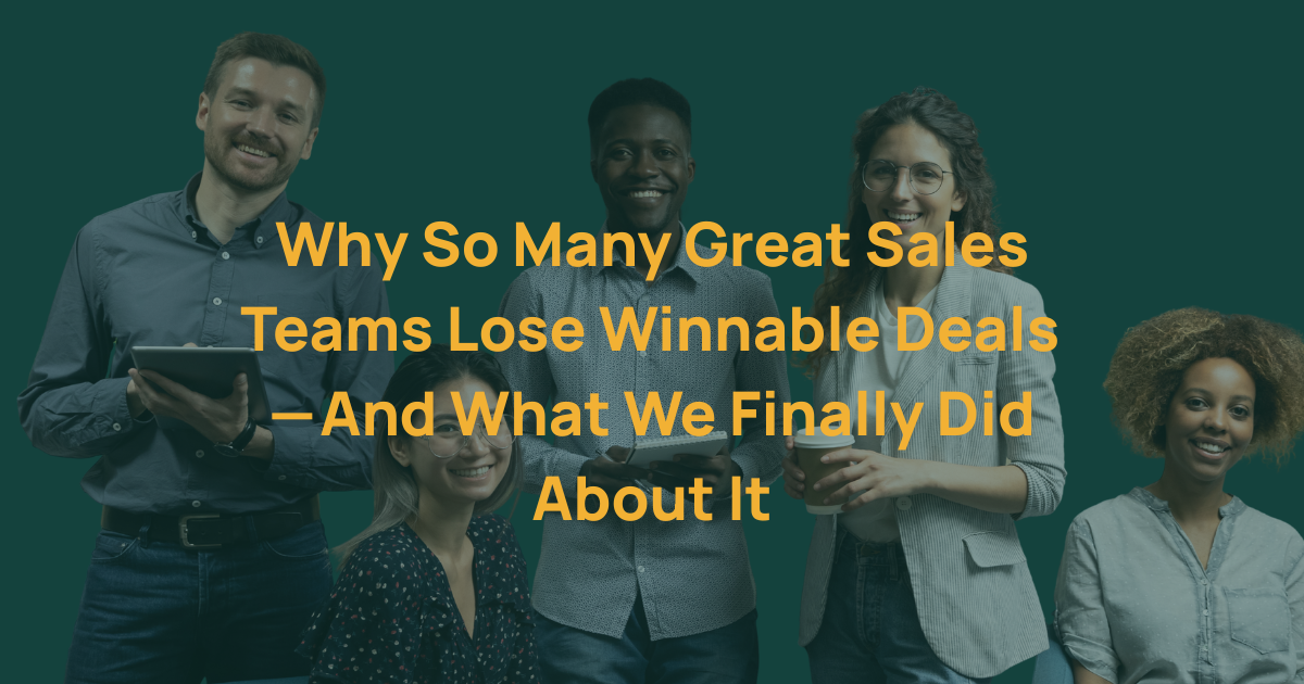 Why So Many Great Sales Teams Lose Winnable Deals — And What We Finally ...