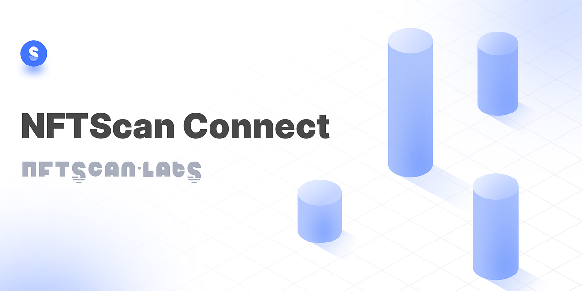 NFTScan Launches “NFTScan Connect” Program to Support Early-Stage Web3 Startups | by NFTScan ...