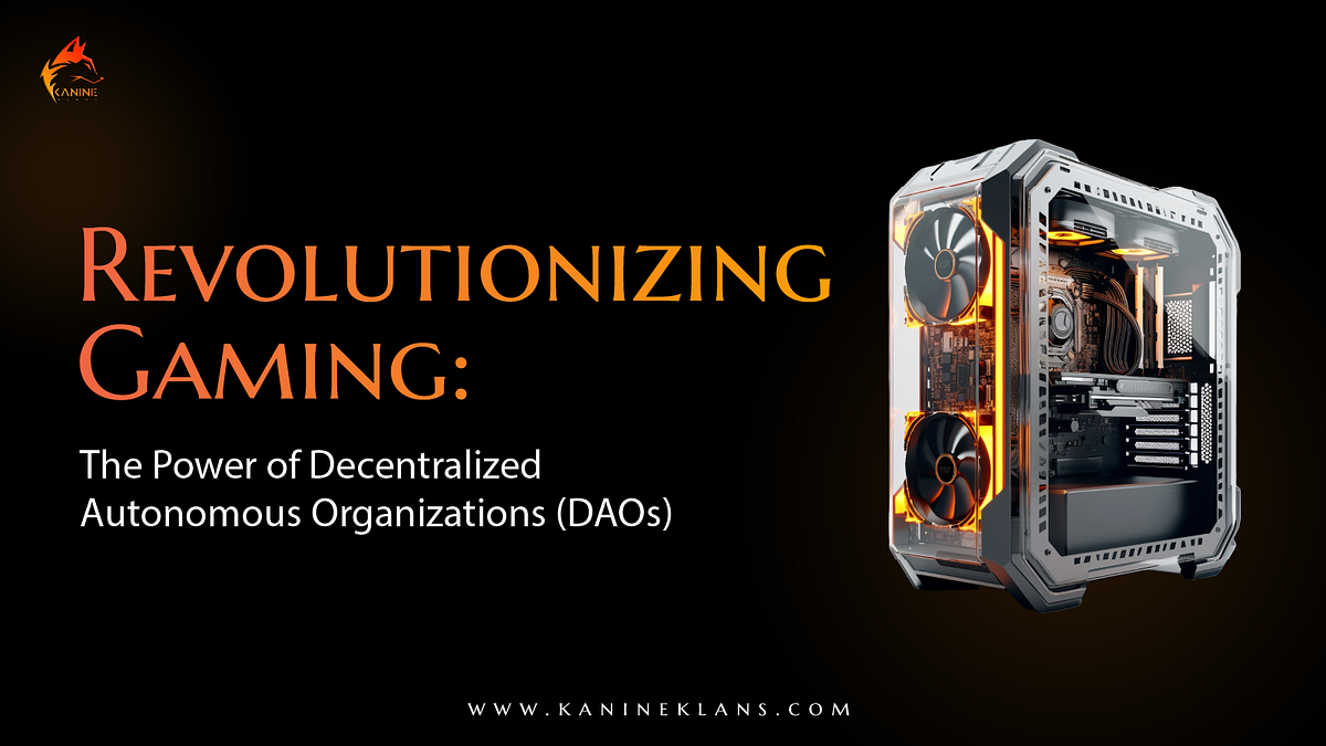 Revolutionizing Gaming: The Power of Decentralized Autonomous ...
