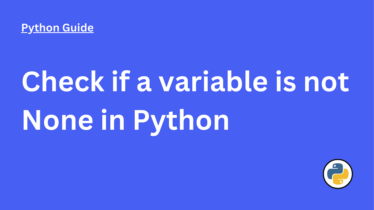 Check If A Variable Is Not None In Python Medium Check If A Variable Is Not None In Python Medium