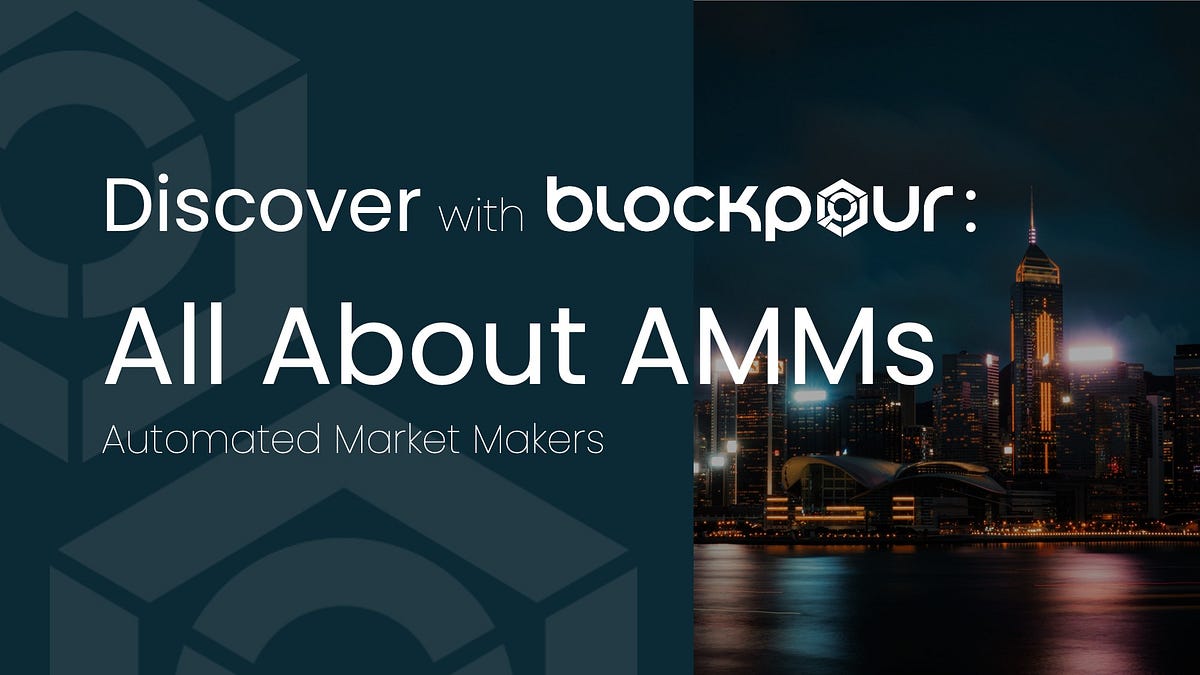 All about AMMs — Automated Market Makers | by Blockpour | Medium