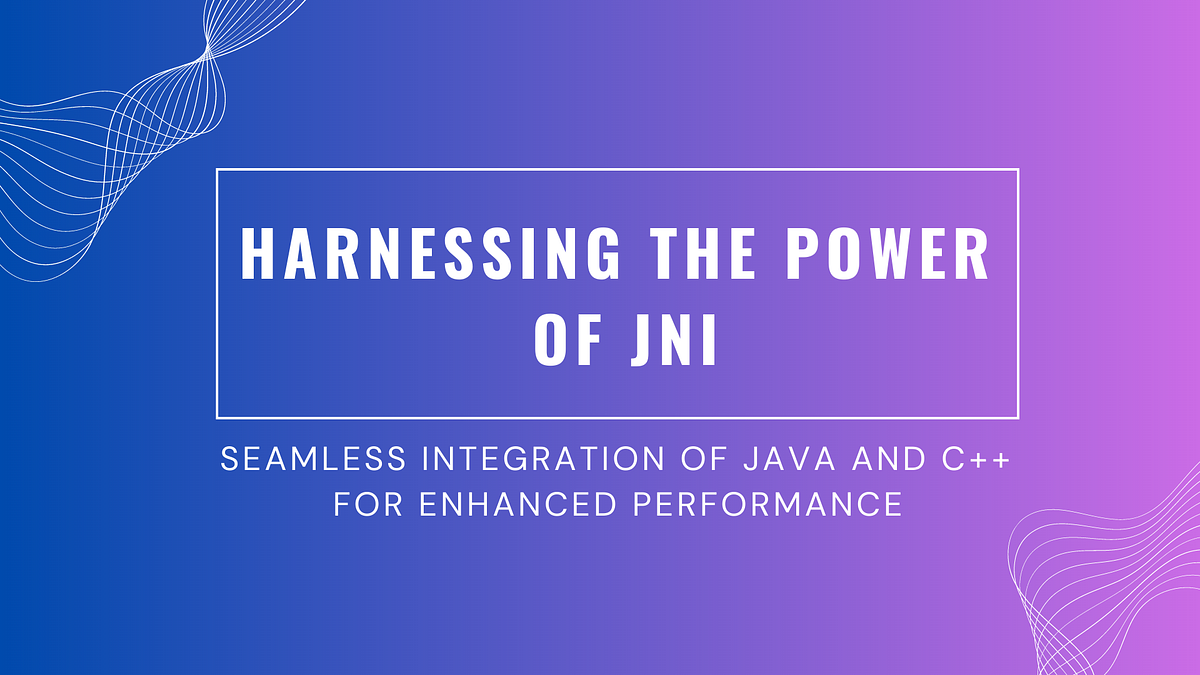 Harnessing the Power of JNI: Seamless Integration of Java and C++ for Enhanced Performance | by ...