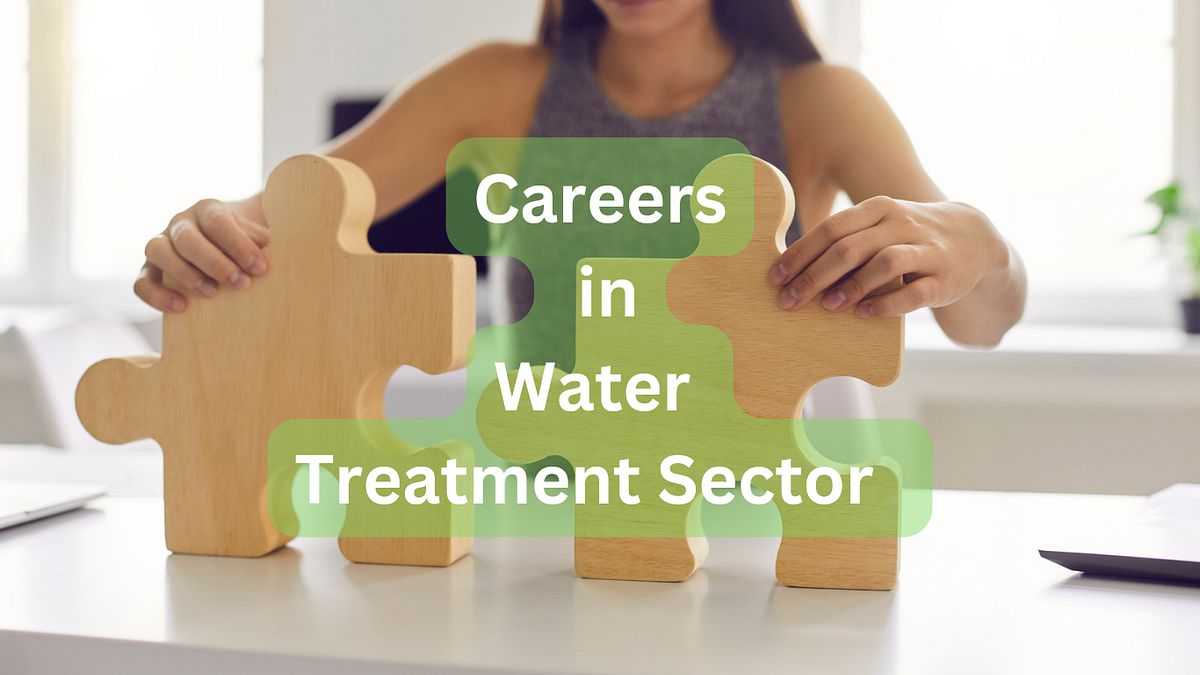 Navigating career opportunities in the water treatment sector! | by ...