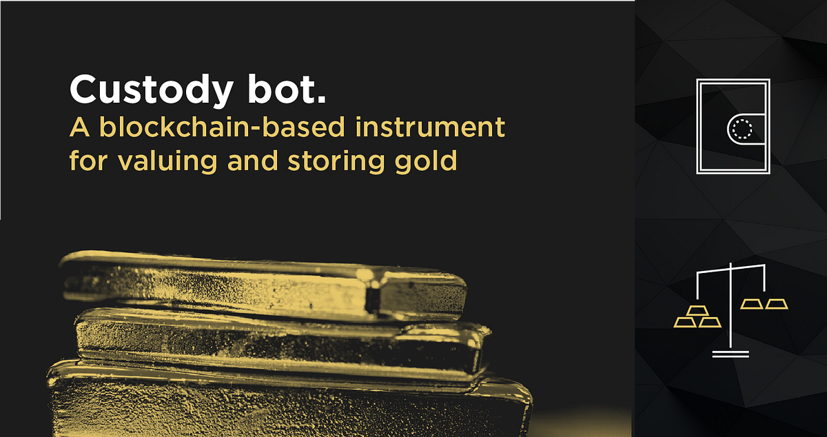 Custody Bot, a Blockchain-Based Instrument for Valuing and Storing Gold ...