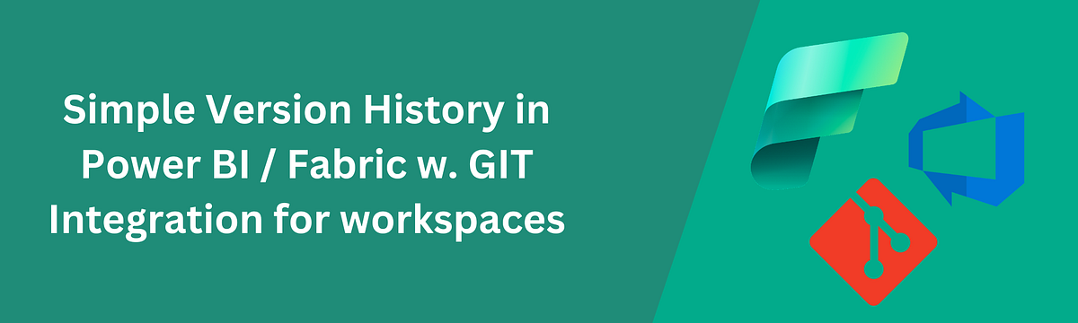 Simple Version History in Fabric / Power BI with GIT Integration — a ...