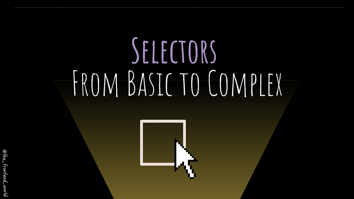 HTML Selectors From Basic to Complex | by FAM | JavaScript in Plain English