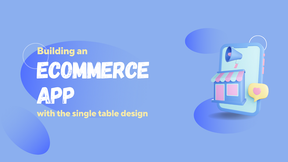 Let’s Build An E-commerce App With DynamoDB And The Single Table Design ...