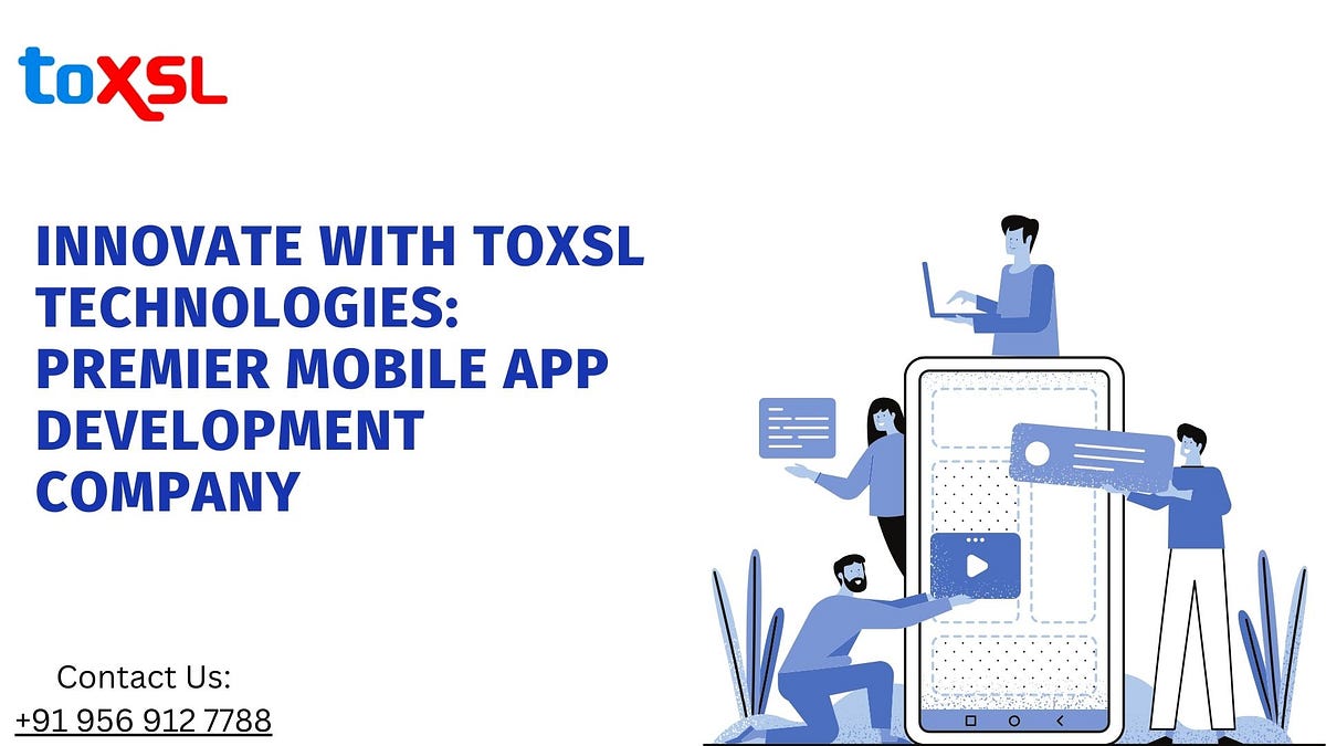Innovate With Toxsl Technologies Premier Mobile App Development Company By Toxsl Technologies