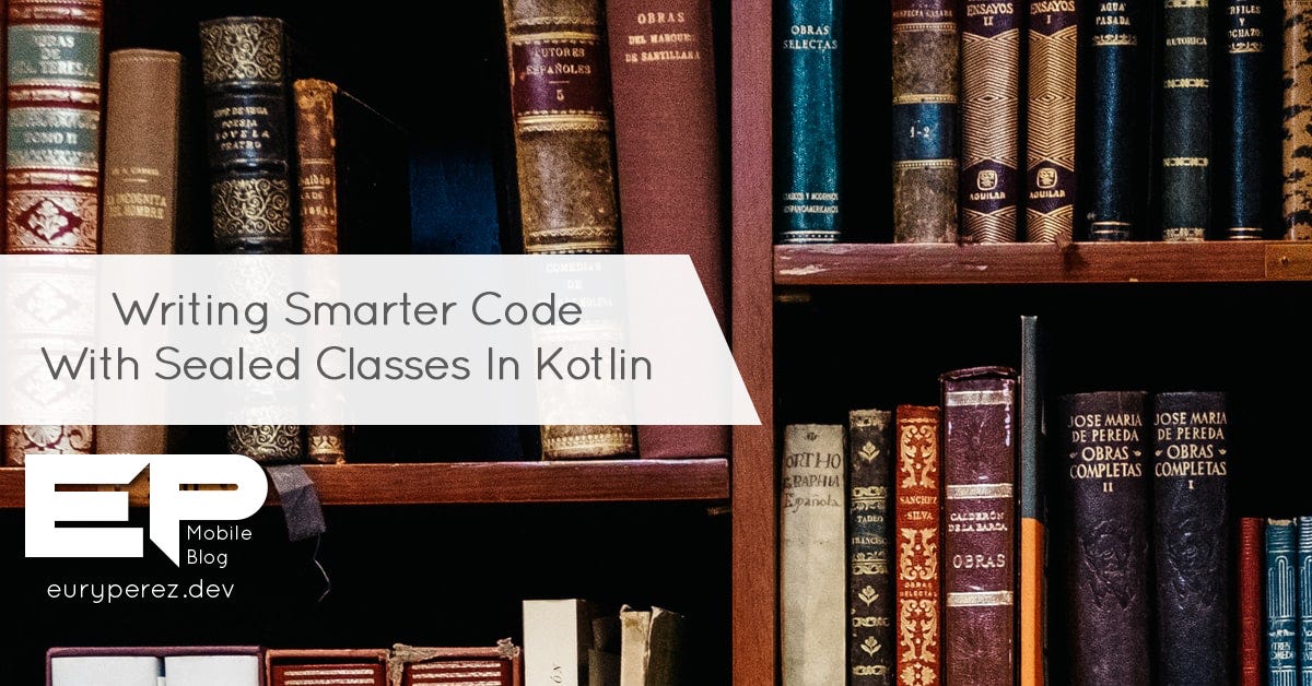 Writing Smarter Code With Sealed Classes in Kotlin | by Eury Pérez Beltré | Medium