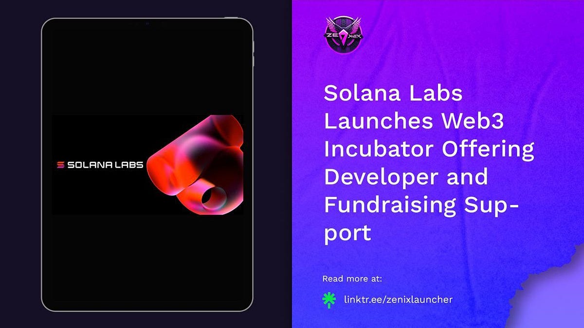 Zenix Launcher - News 📰 | Solana Labs Launches Web3 Incubator Offering Developer and Fundraising ...