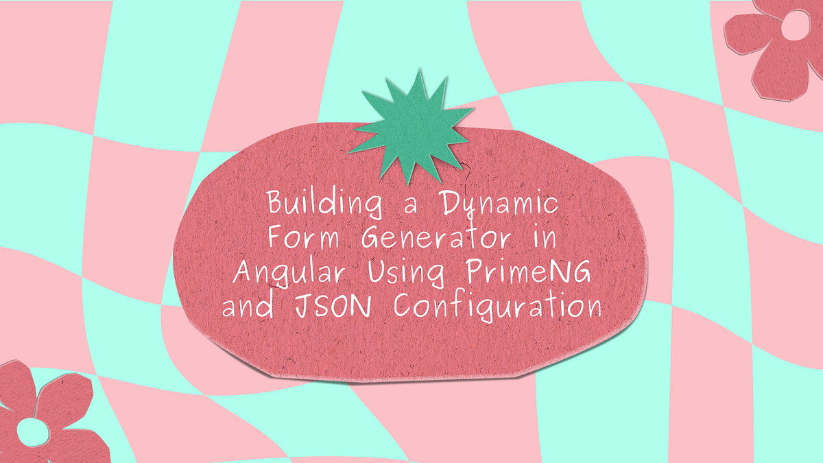 Dynamic Angular Form Generator Guide | Medium