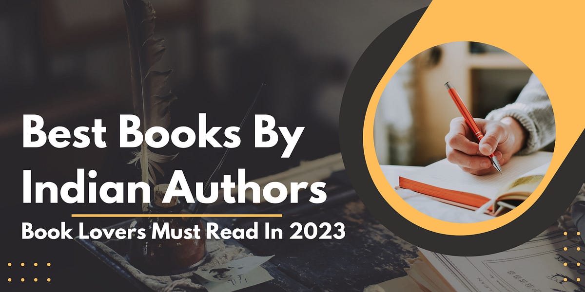 Best Books By Indian Authors: Book Lovers Must Read In 2023 | by Shubh ...