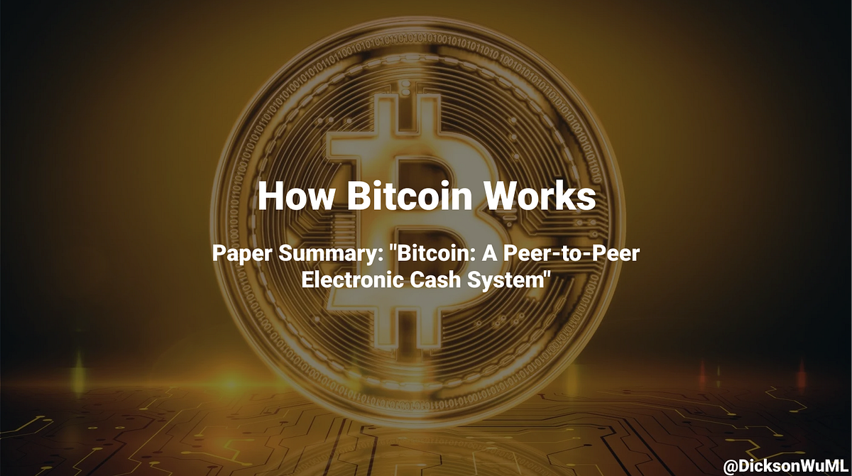 How Bitcoin Works. Paper Summary: “Bitcoin: A Peer-to-Peer… | by Dickson Wu | Geek Culture | Medium