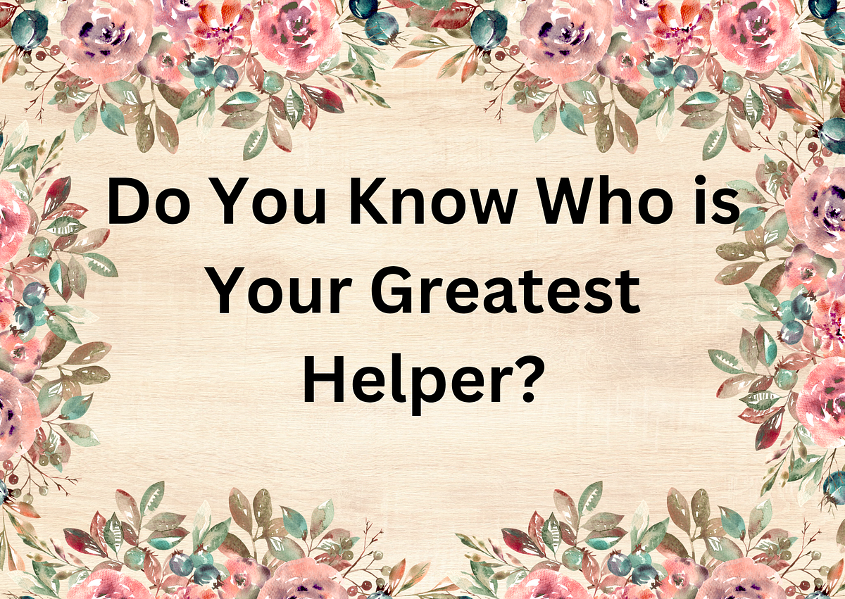 DO YOU KNOW WHO IS THE GREATEST PROBLEM SOLVER IN YOUR LIFE, i.e. | by ...