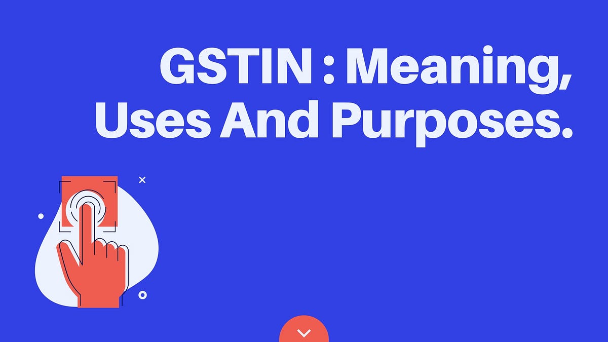 GSTIN: MEANING, USES AND PURPOSES | by Astut - Web3 Community ...