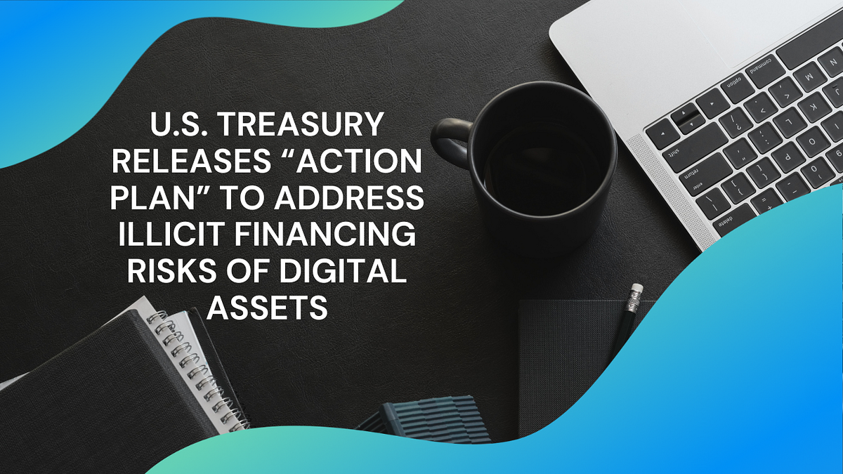 U.S. TREASURY RELEASES ACTION PLAN TO ADDRESS ILLICIT FINANCING RISKS ...