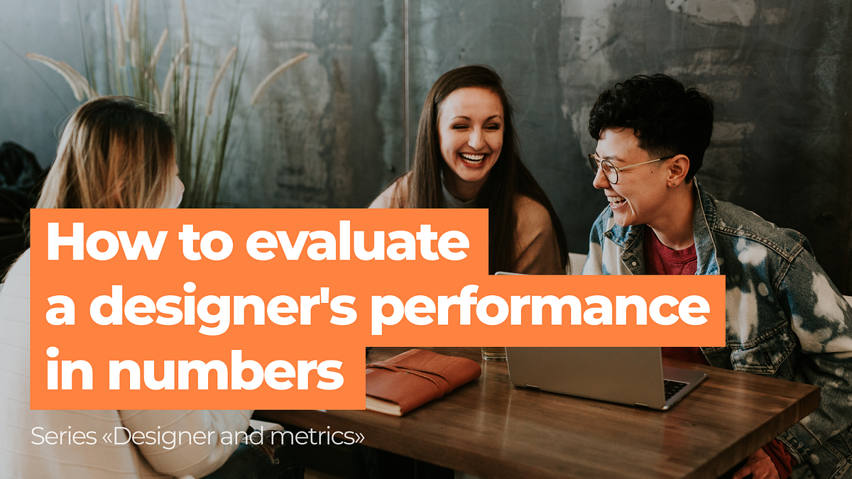 How to evaluate a designer’s performance in numbers | by Georgiy Akulov ...