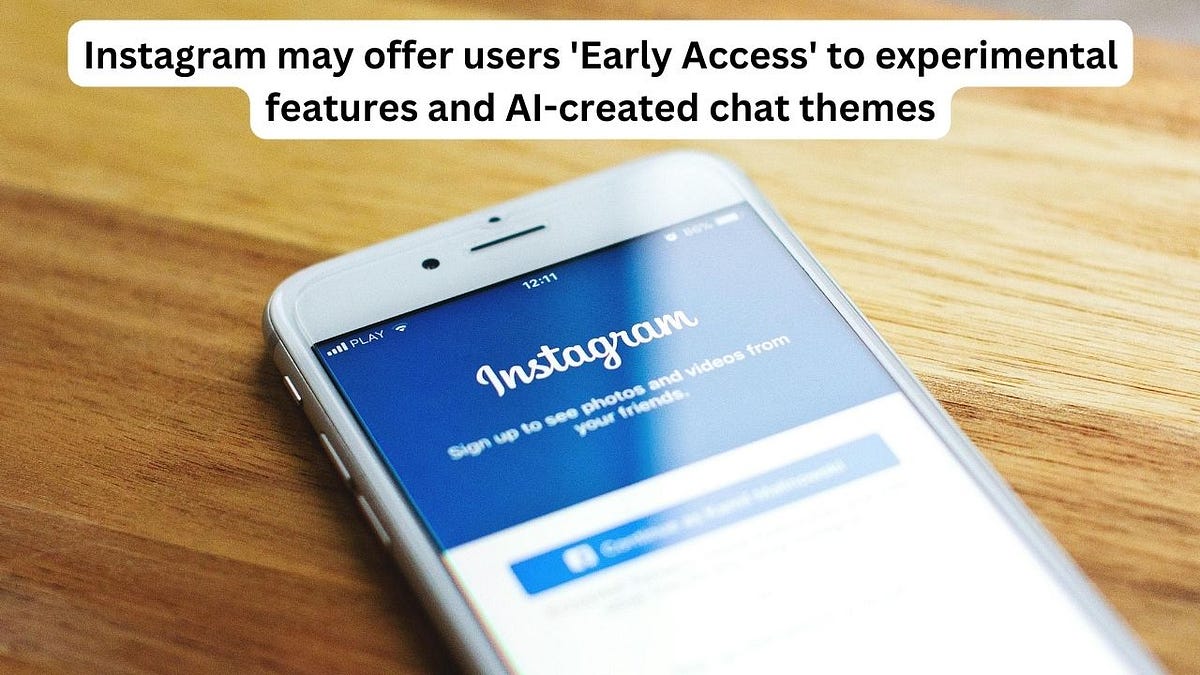 Instagram may offer users ‘Early Access’ to experimental features and ...