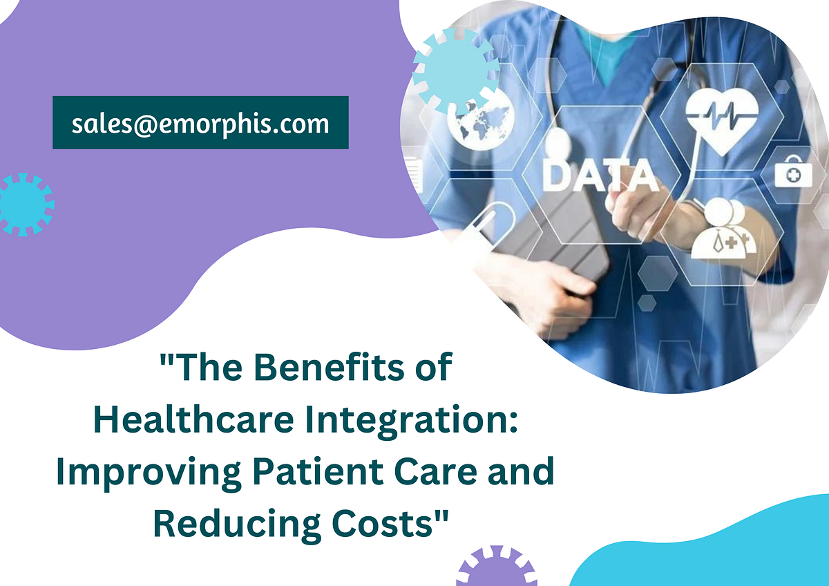 “The Benefits of Healthcare Integration: Improving Patient Care and ...