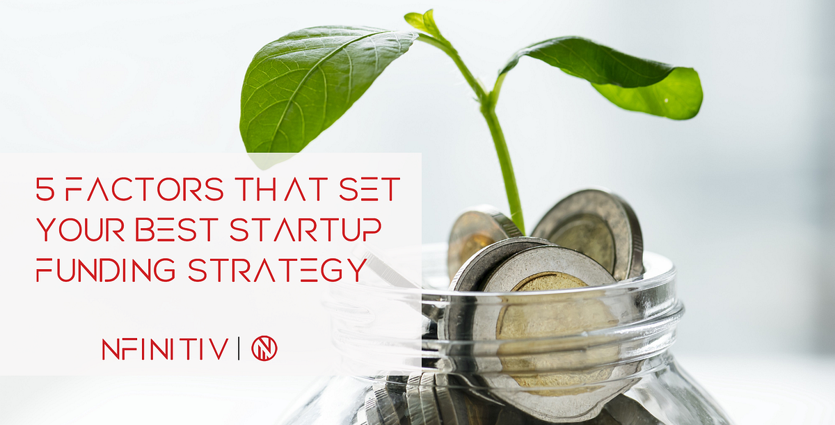 5 Factors That Set Your Best Startup Funding Strategy | nfinitiv | by ...