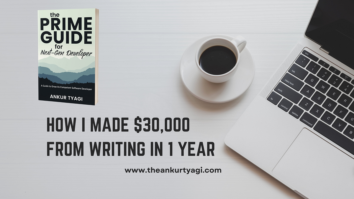 How I Made $30,000 From Writing in 1 Year | JavaScript in Plain English