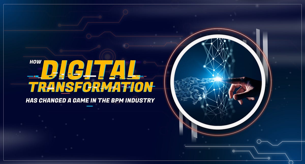 How Digital Transformation Has Changed A Game in The BPM Industry | by ...