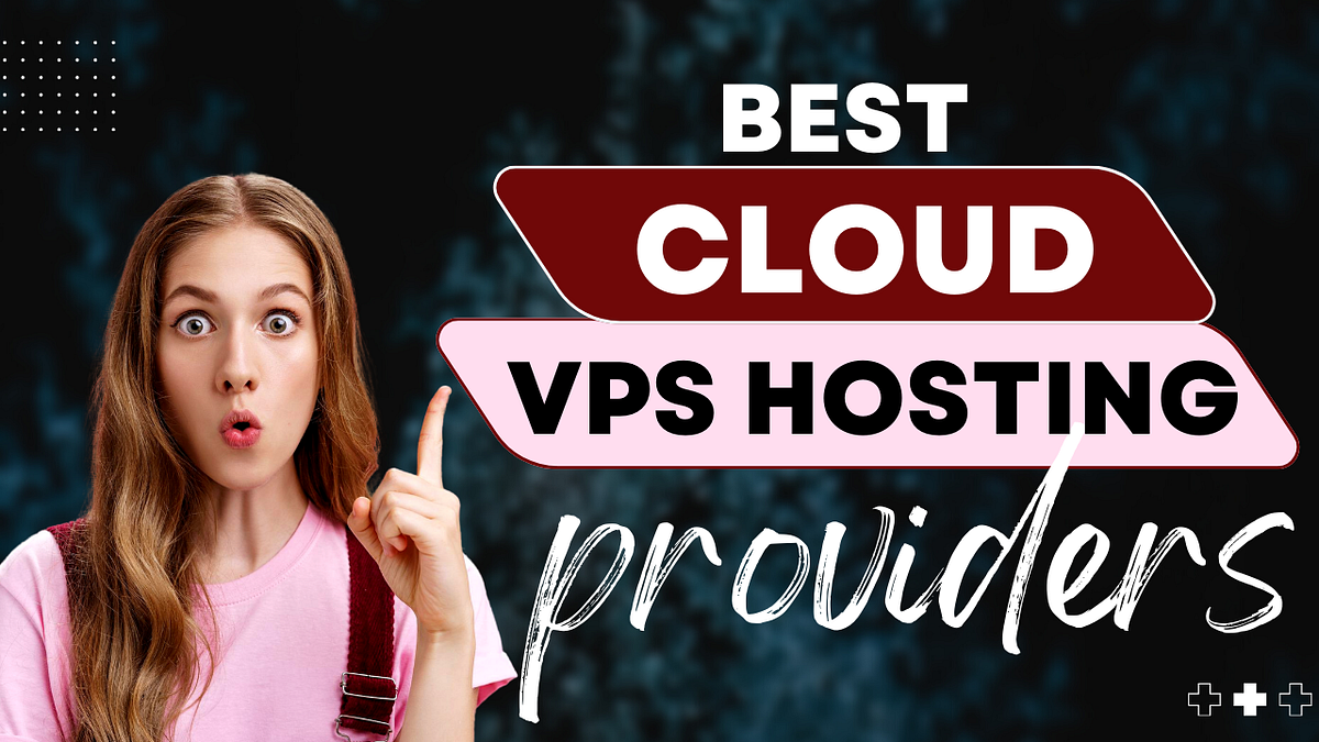 Best Cloud-Based VPS Hosting Companies in 2022 | by Shalu singh | Medium