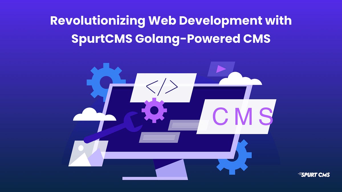 Revolutionizing Web Development with spurtCMS: A Golang-Powered Solution | by spurtCMS | Medium