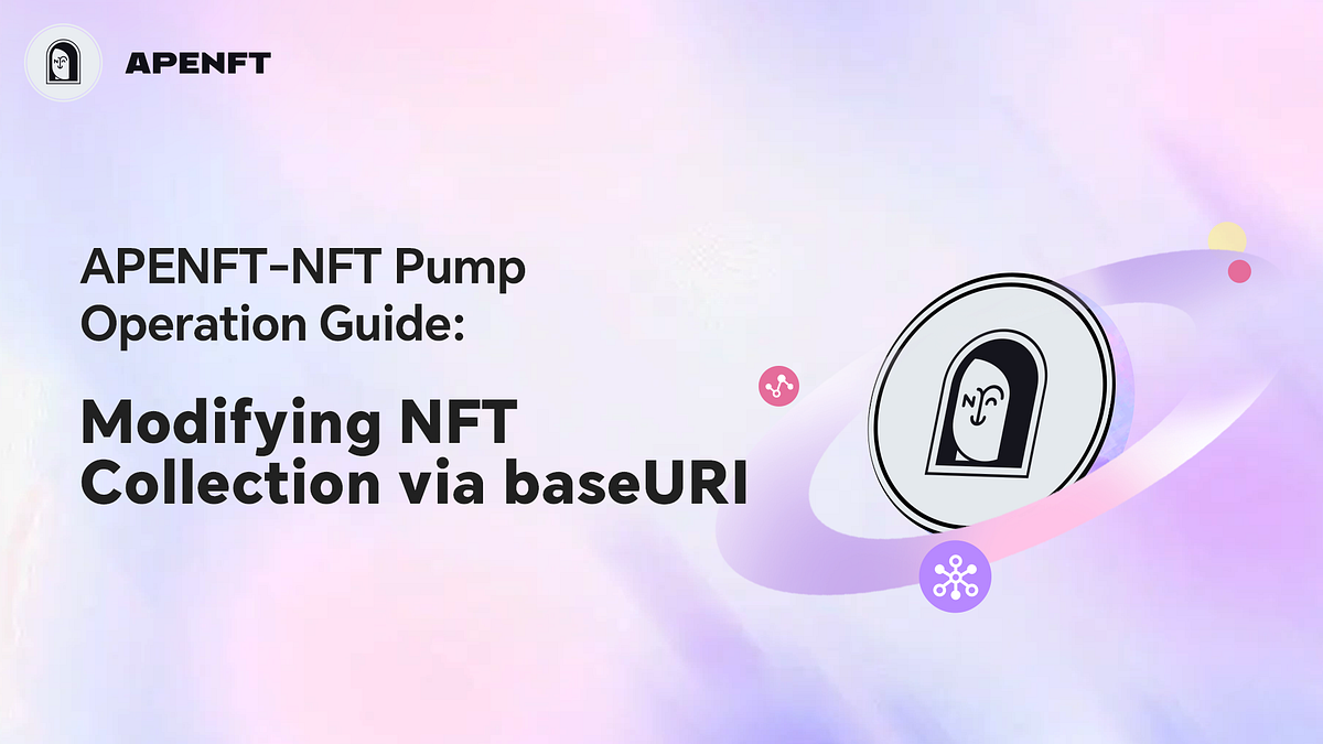 NFT Pump User Guide: Updating Your NFT Collection via baseURI | by APENFT | Medium