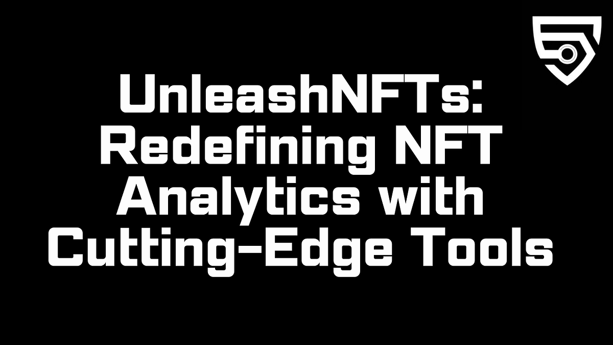 UnleashNFTs: Redefining NFT Analytics with Cutting-Edge Tools | by Chizors Roberts | Jan, 2024 ...