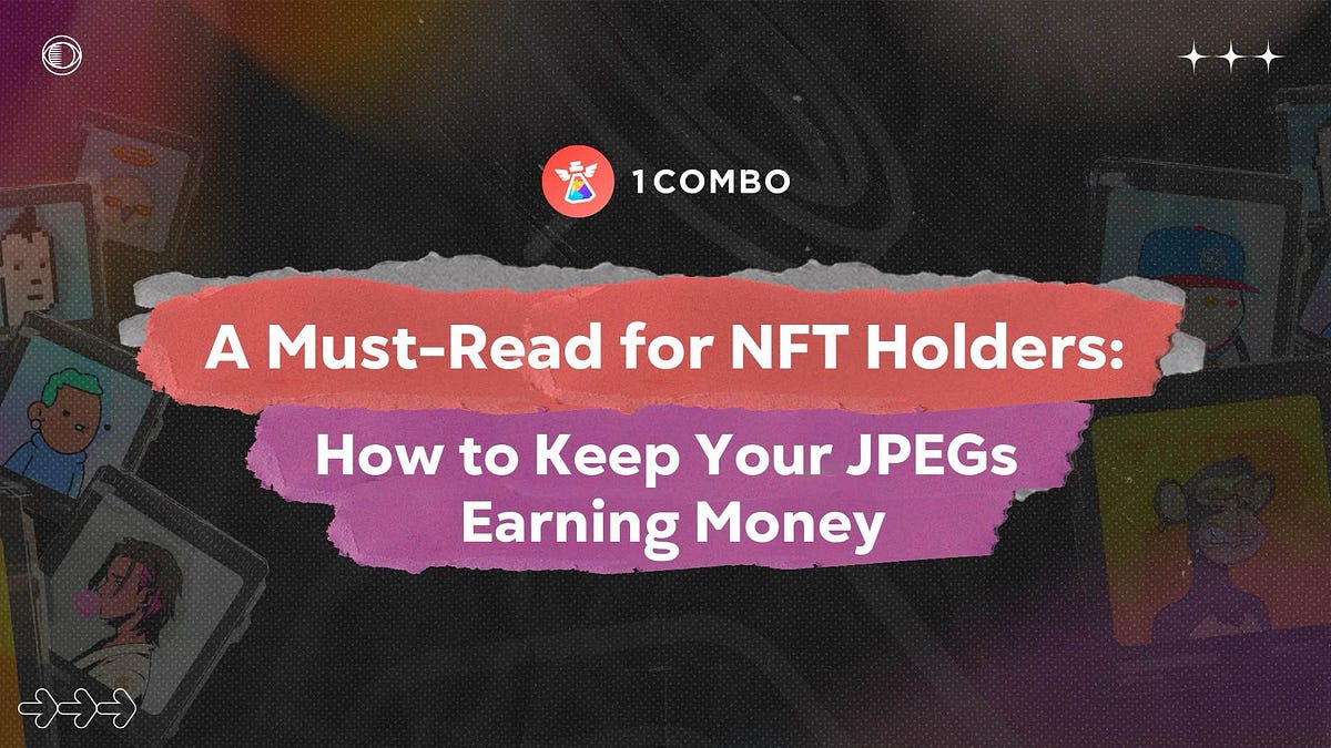 A Must-Read for NFT Holders: How to Keep Your JPEGs Earning Money | by ...