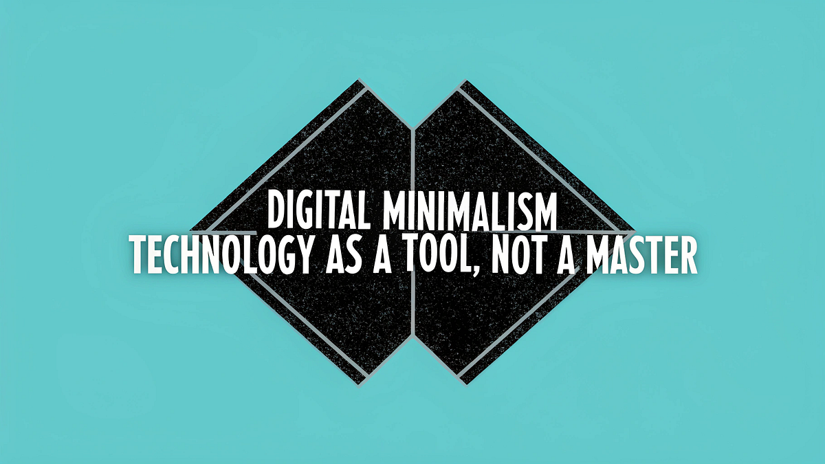 Digital Minimalism — Technology as a Tool, Not a Master | by Chan Meng ...
