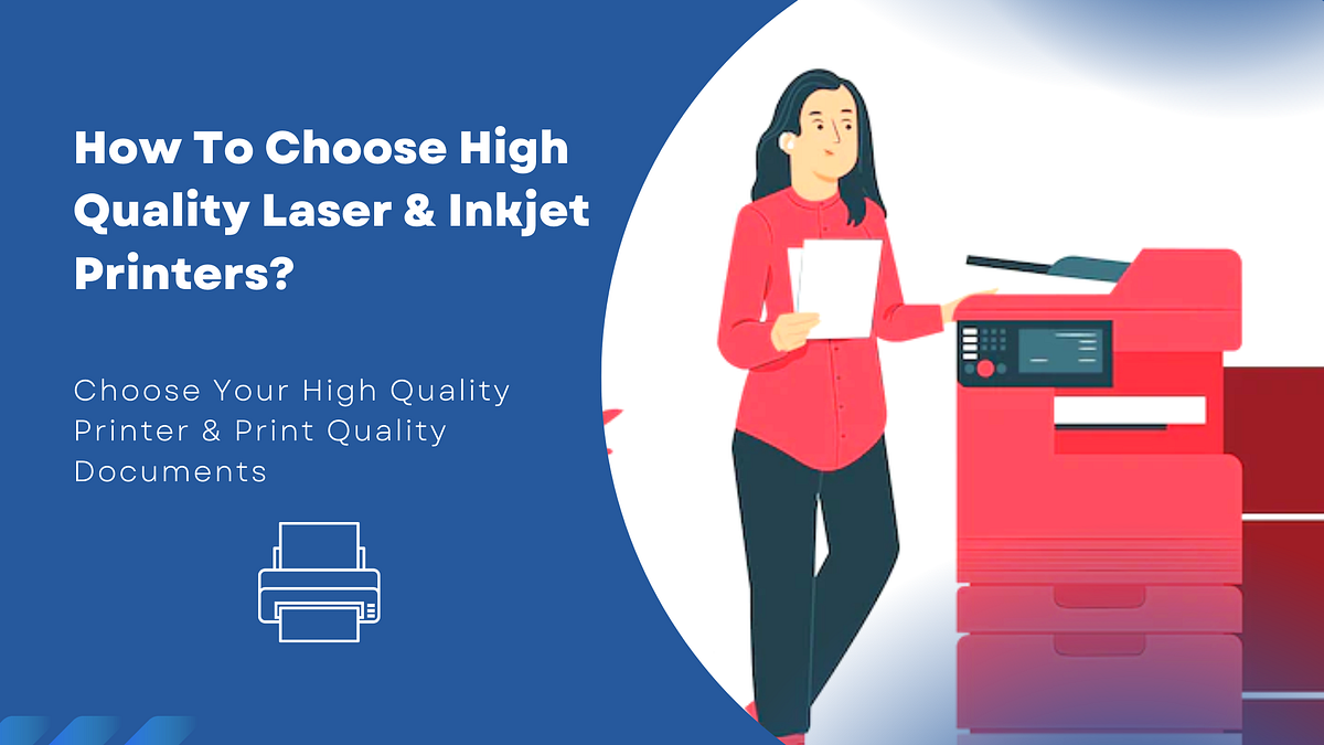 How To Choose High Quality Laser & Inkjet Printers? | by Web Toners ...