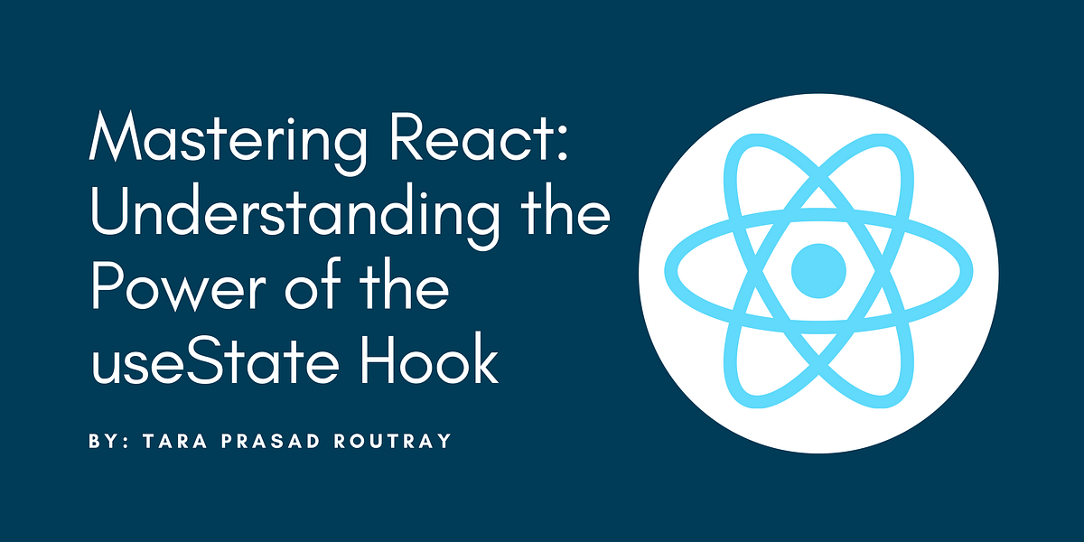 Mastering React: Understanding the Power of the useState Hook | by Tara Prasad Routray | Level ...