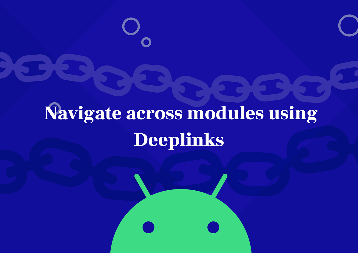 Navigation in Multi Modular App using DeepLinks | by Rahul Ray | ProAndroidDev