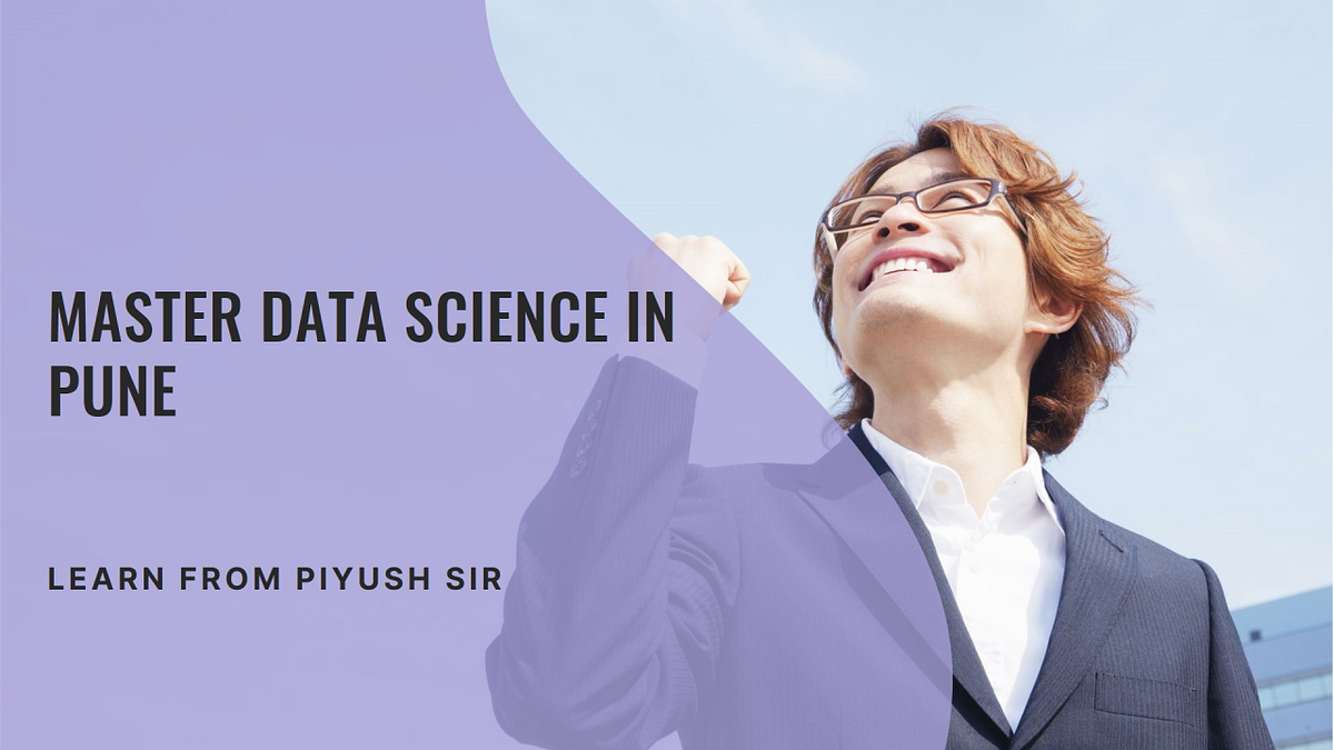 Pune’s Best Data Science Training with Piyush Sir: Enroll Now! | by Archana Samal | Jun, 2024 ...