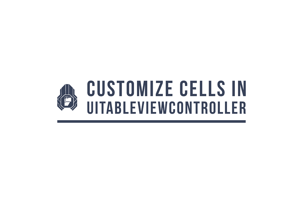 How to Customize a Cell in UITableViewController? | Medium