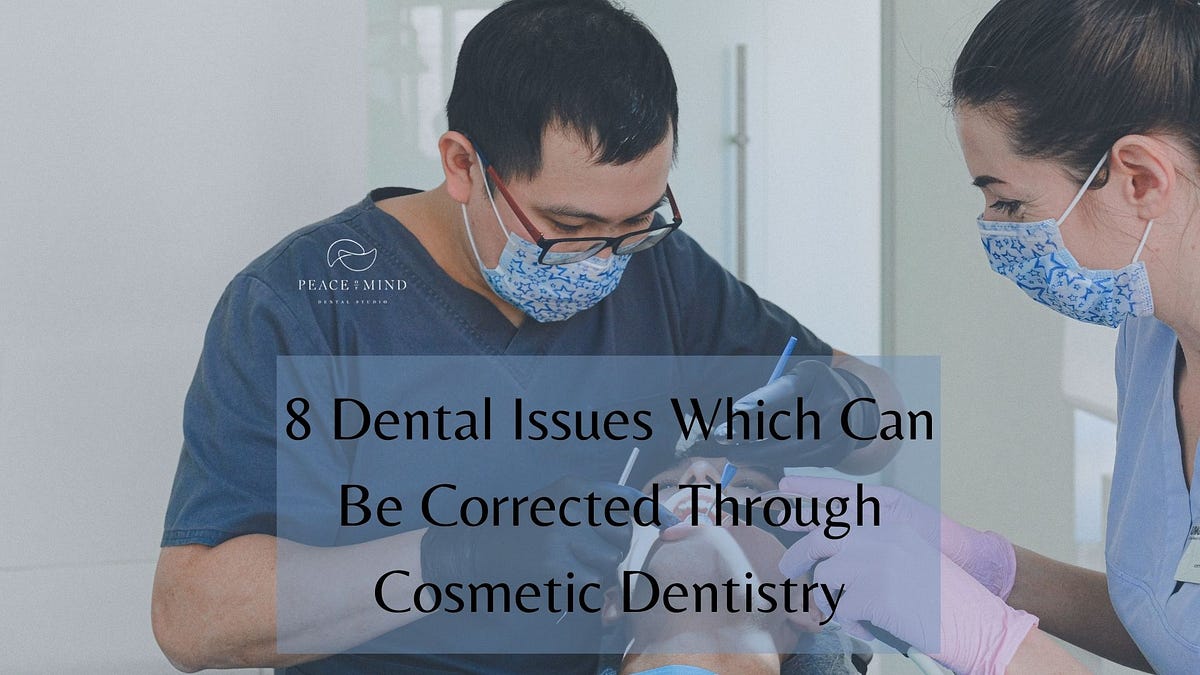 8 Dental Issues Which Can Be Corrected Through Cosmetic Dentistry | by ...