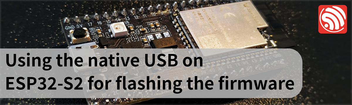 DFU — Using the native USB on ESP32-S2 for flashing the firmware | by Pedro Minatel | The ESP ...