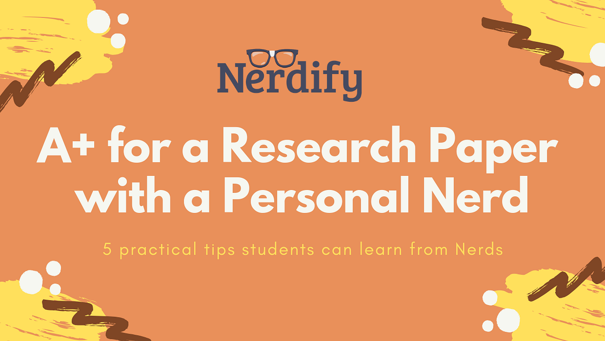 A+ for a Research Paper with a Personal Nerd | by Nerdify | Medium