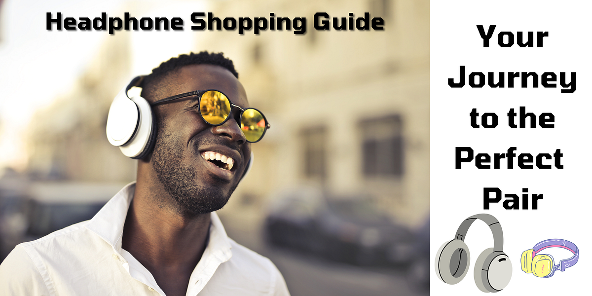 Headphone Shopping Guide: Your Journey to the Perfect Pair | by ...