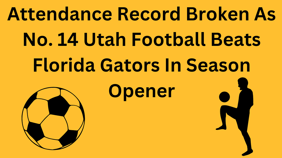 Attendance Record Broken As No. 14 Utah Football Beats Florida Gators ...