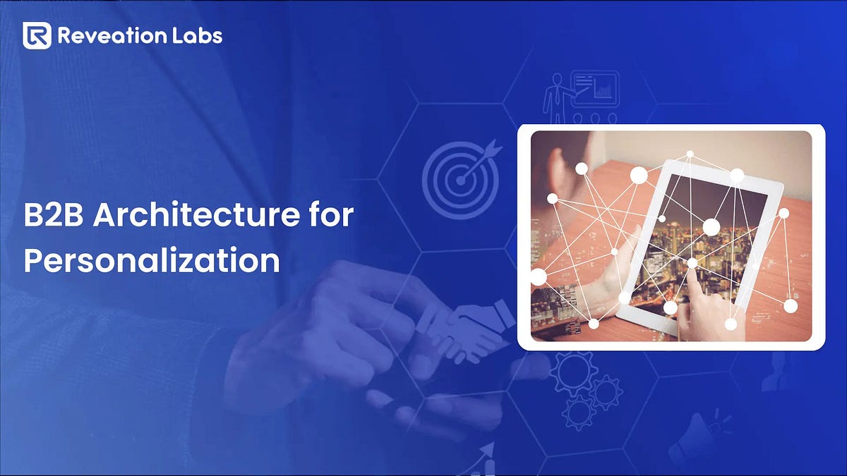 Streamlining B2B eCommerce Architecture for Personalization | by ...