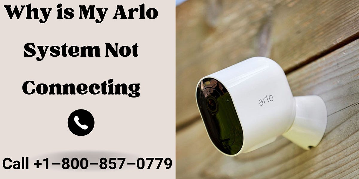 Why is My Arlo System Not Connecting | +1–800–857–0779 | by Loginarlocamera | Aug, 2024 | Medium