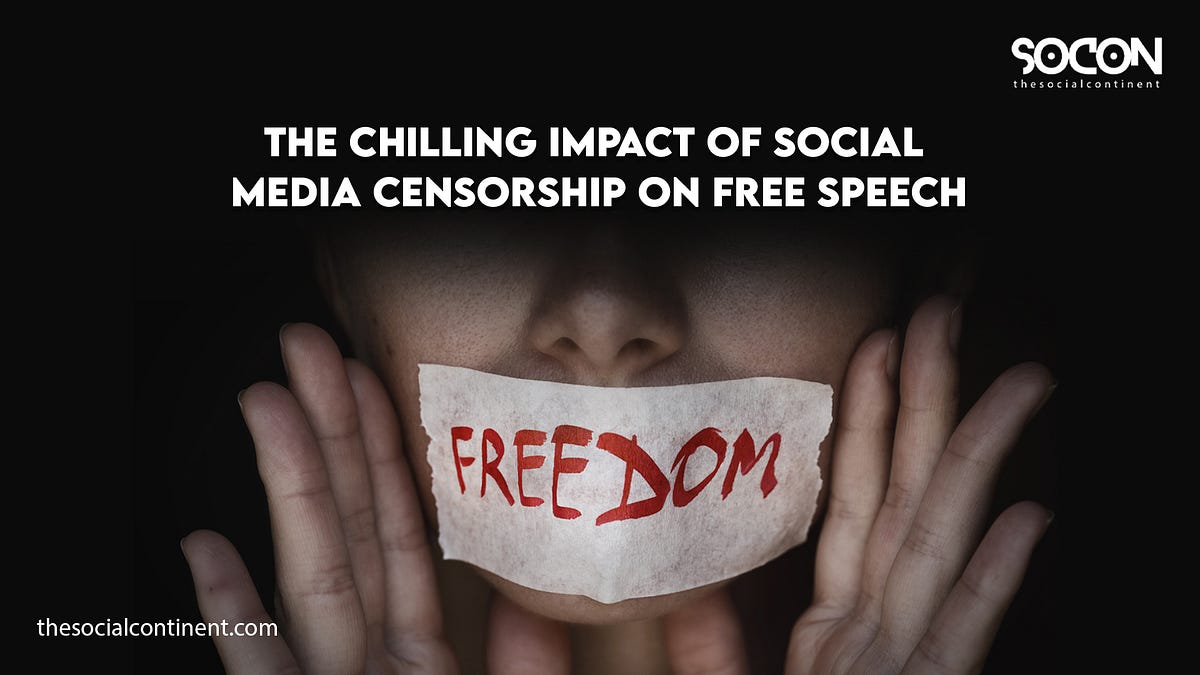 The Chilling Impact of Social Media Censorship on Free Speech | by ...